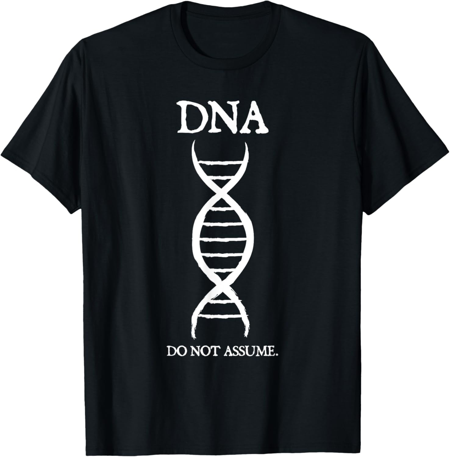 DNA Do Not Assume Double Helix Structure Design T-Shirt men and women ...