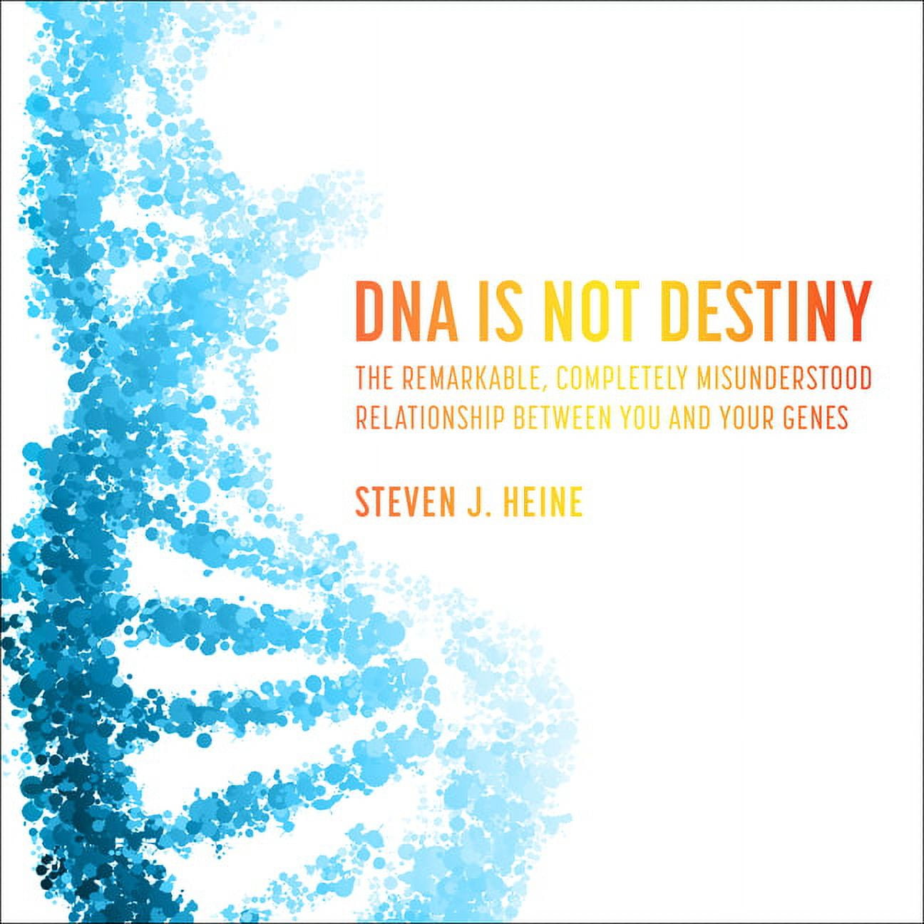 DNA Is Not Destiny: The Remarkable, Completely Misunderstood ...