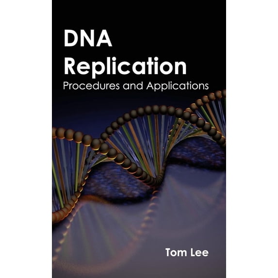 DNA Replication: Procedures and Applications, (Hardcover) - Walmart.com