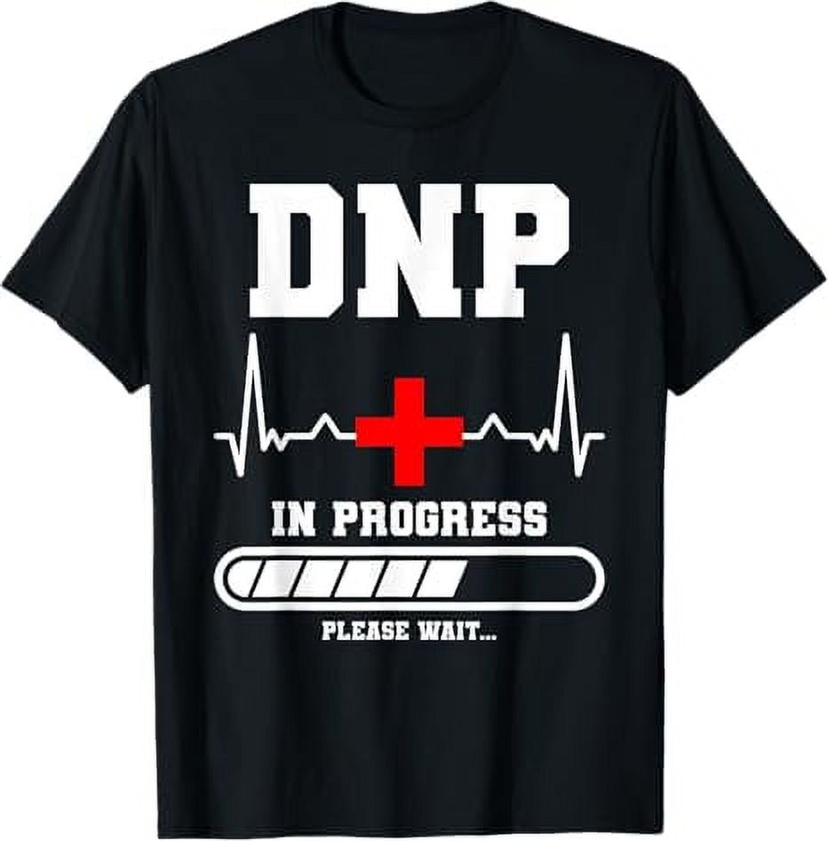 DNP In Progress Please Wait Doctor of Nursing Practice T-Shirt - Walmart.com