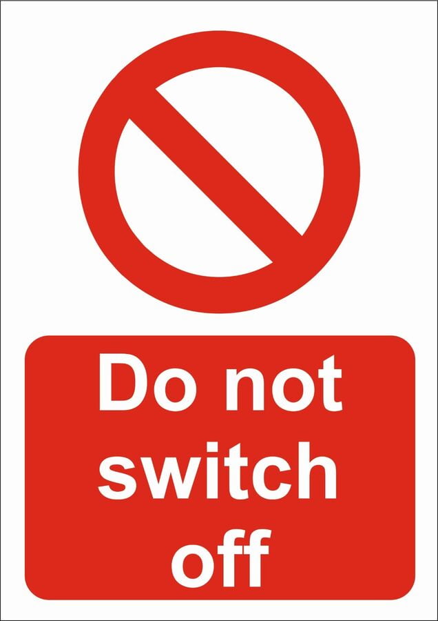 DO NOT SWITCH OFF Metal Aluminum Sign OR FOAMEX SIGN H&S SIGNS SITE ...