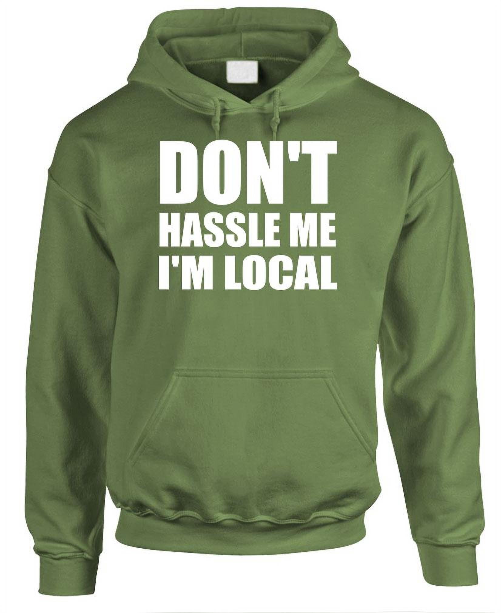DON'T HASSLE ME I'M LOCAL - Fleece Pullover Hoodie, Military, Small ...