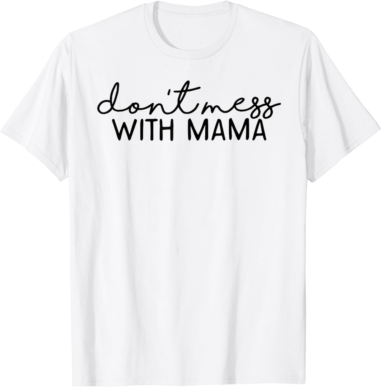 DON'T MESS WITH MAMA Mother's Day Funny Mom Meme T-Shirt - Walmart.com