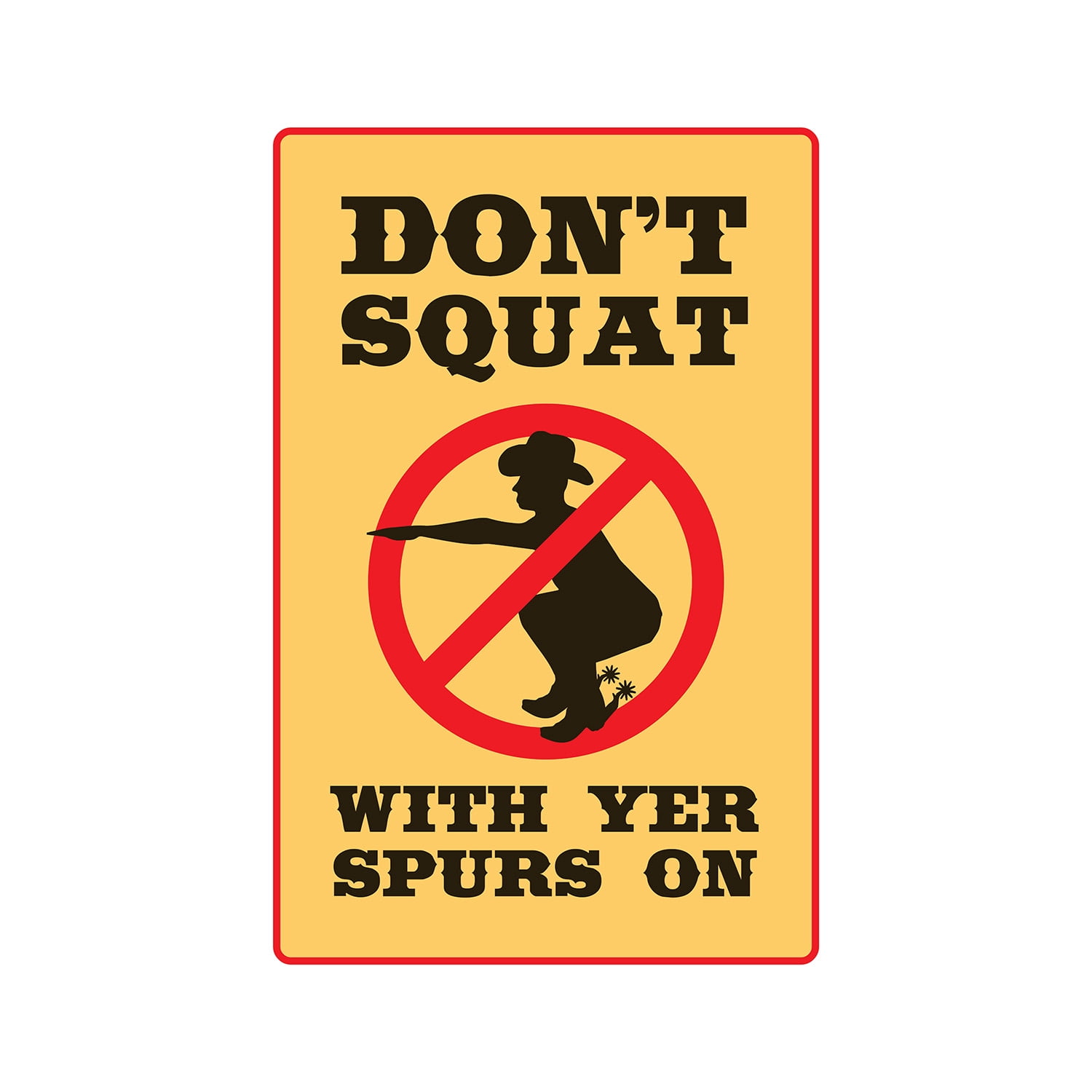 DON'T SQUAT WITH YOUR SPURS ON Aluminum Sign cowboy western boots ...