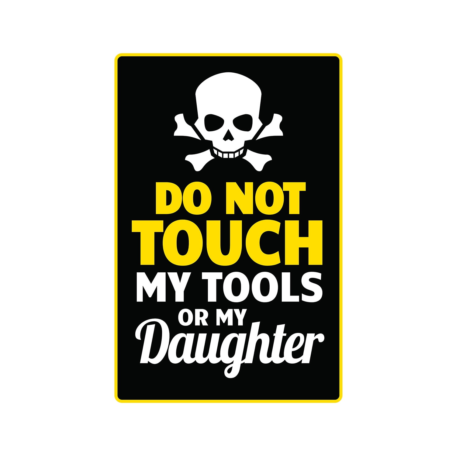DON'T TOUCH TOOLS OR DAUGHTER Aluminum Sign parent dad warning | Indoor ...