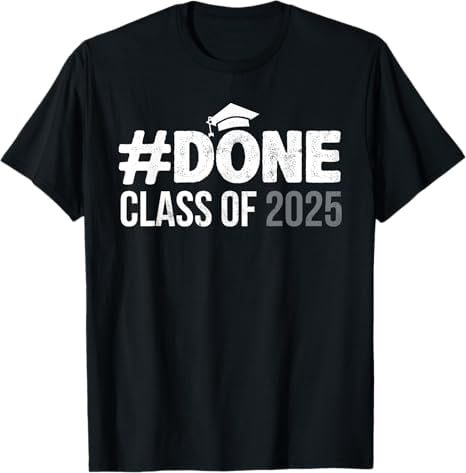 DONE Class Of 2025 - Senior 2025 Graduation 25 Graduate T-Shirt ...