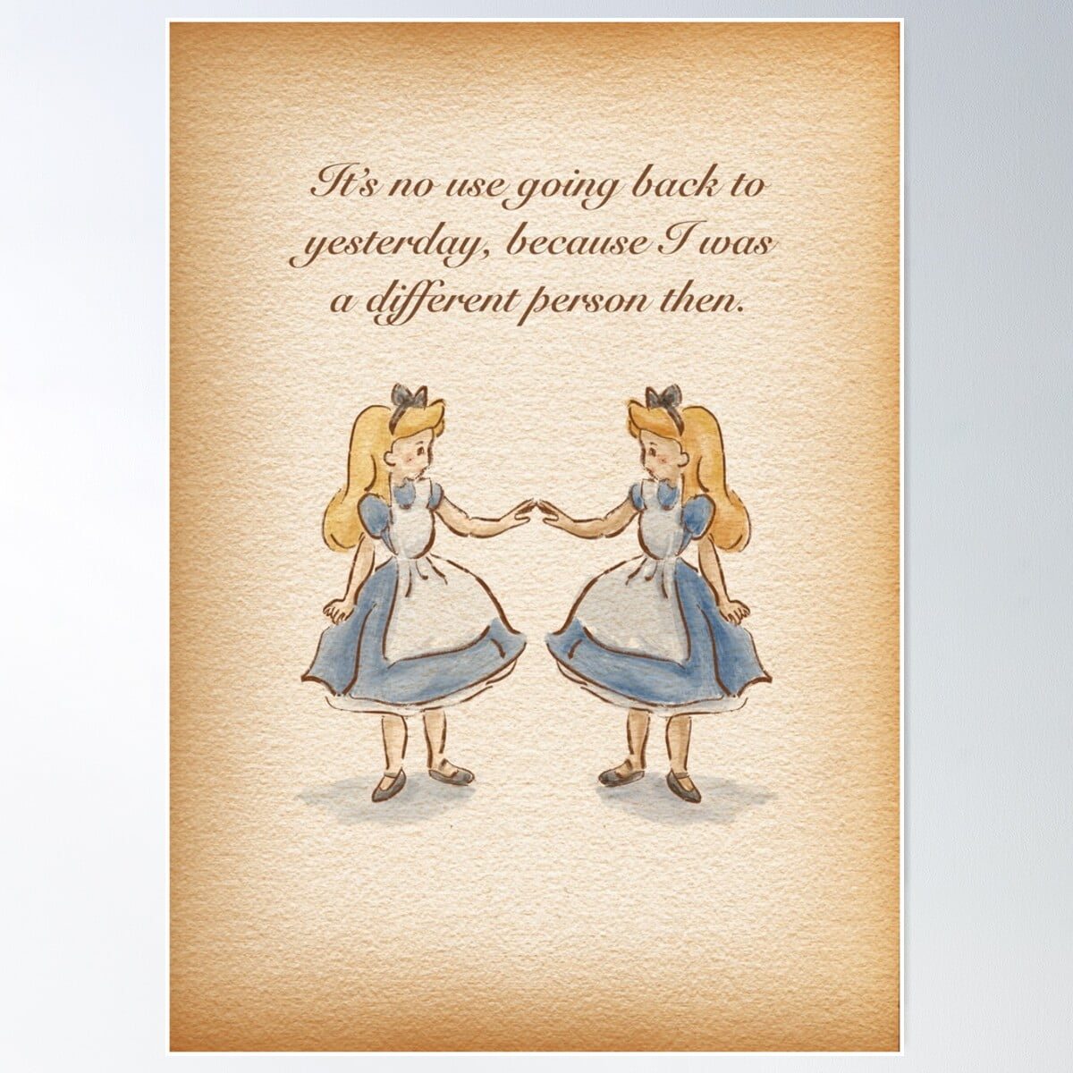 DOPAPRINT Alice Quote: It'S No Use Going Back To Yesterday, Because I ...
