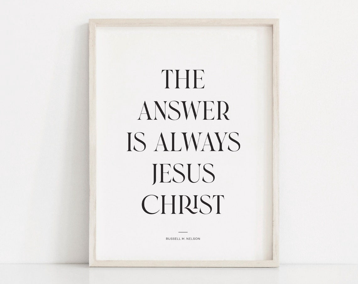 DOPAPRINT The Answer Is Always Jesus Christ, Russell M Nelson Quotes ...