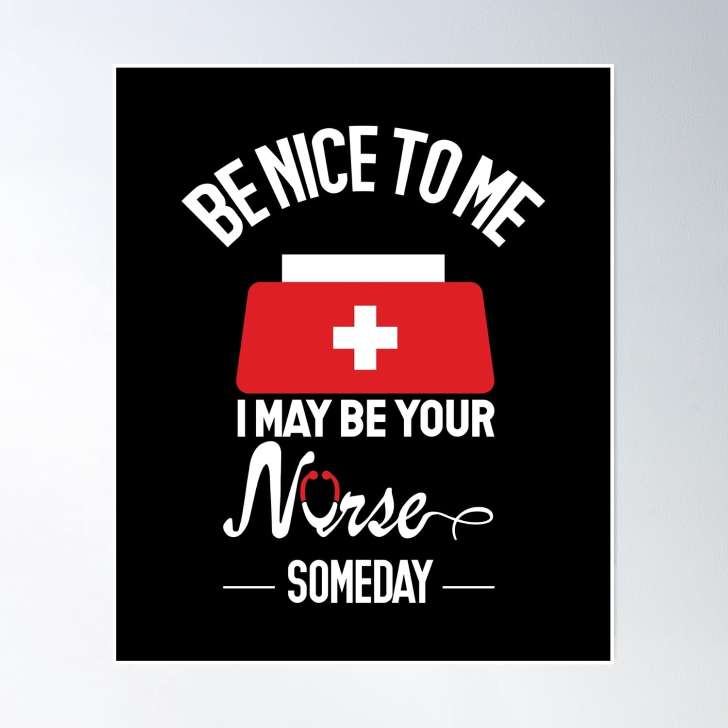 DOPAPRINT Be Nice To Me I May Be Your Nurse Someday Poster Wall Art ...