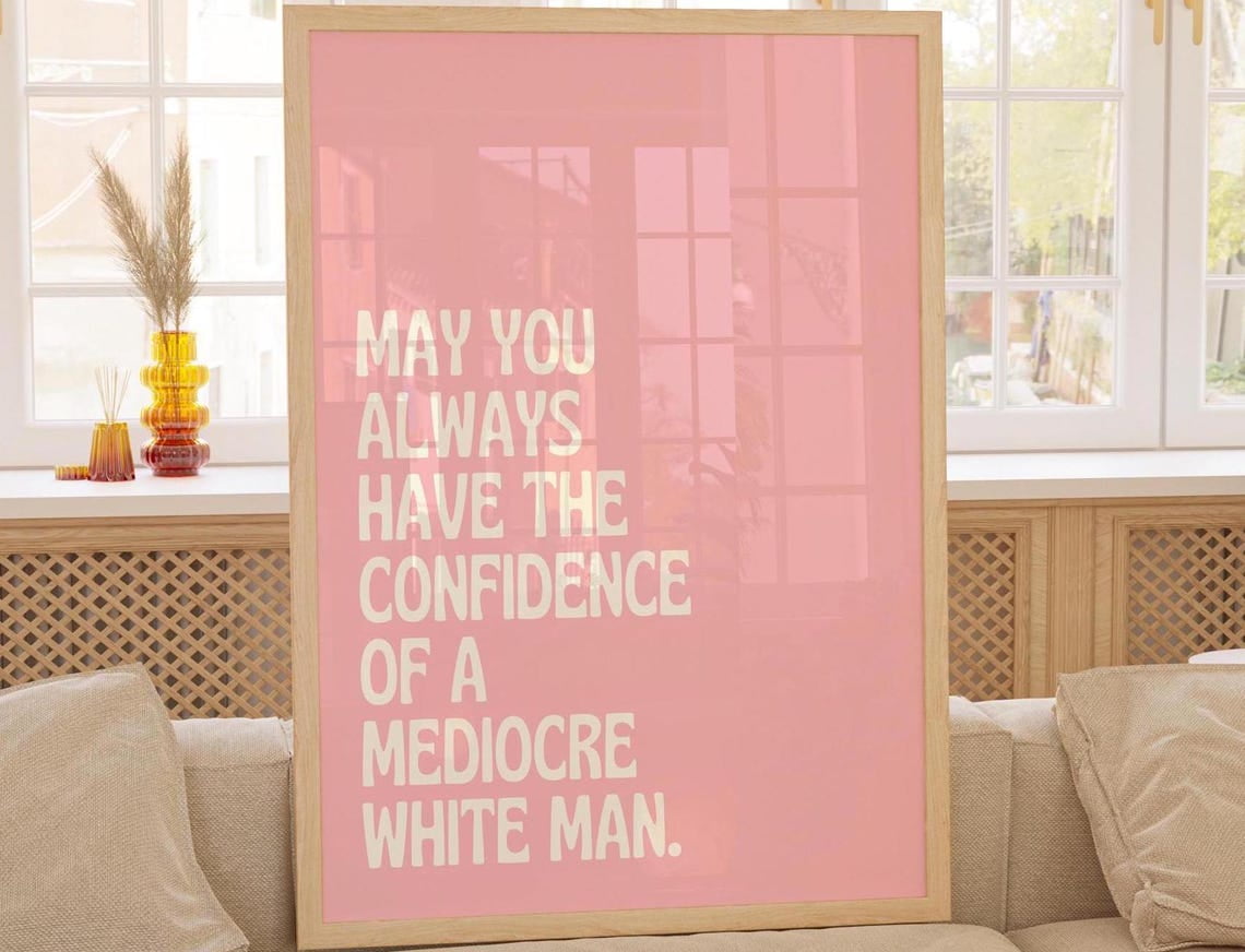 DOPAPRINT Carry Yourself With The Confidence Of A Mediocre White Man ...
