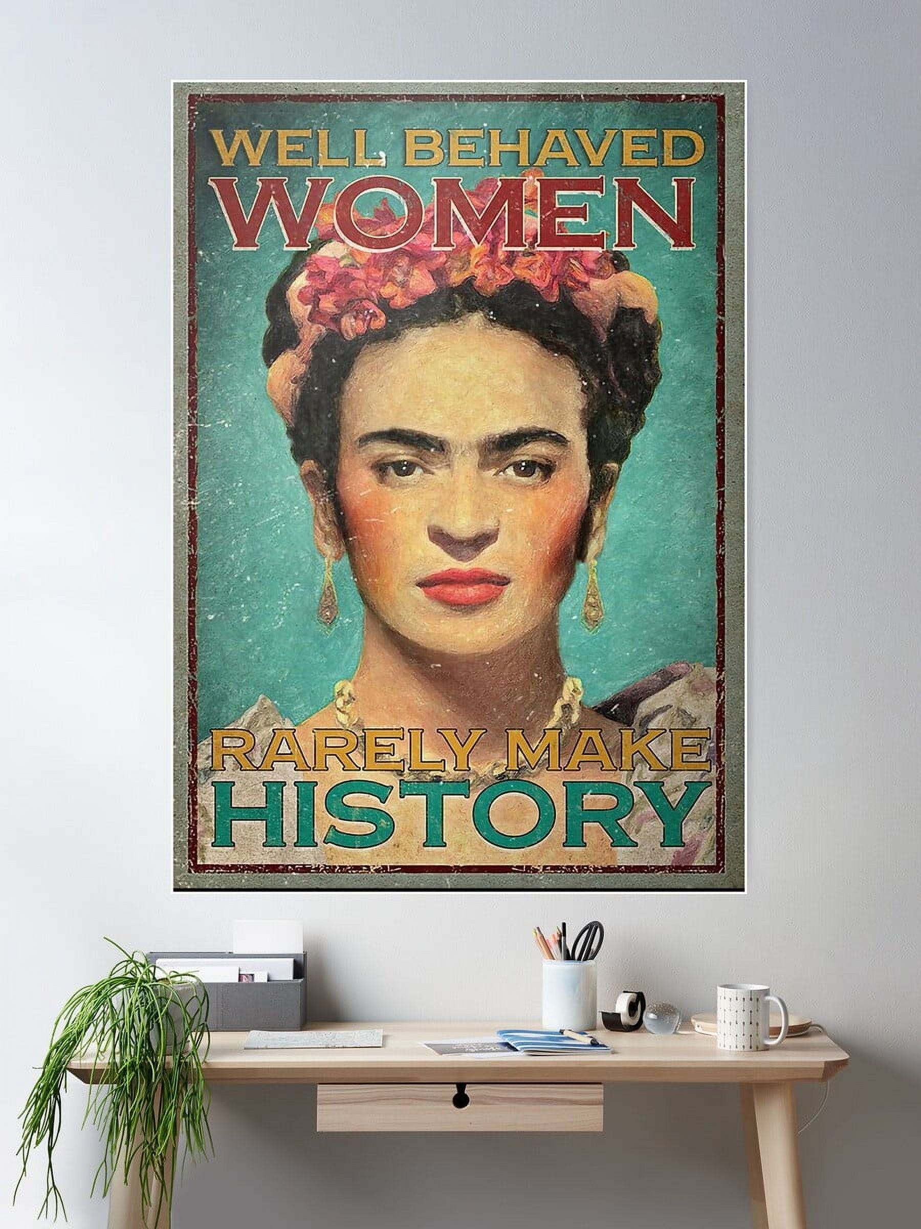 DOPAPRINT Frida Kahlo Well Behave Women Rarely Make History Poster Wall ...