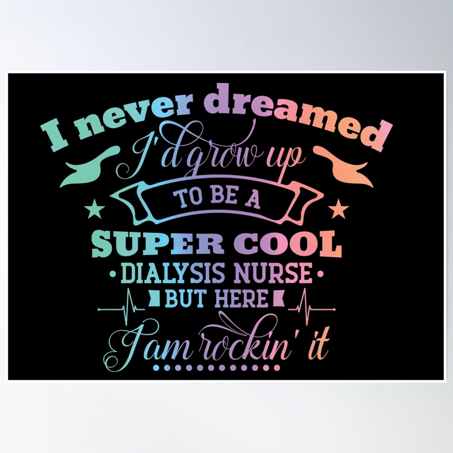 DOPAPRINT I Never Dreamed I'D Grow Up To Be A Super Cool Dialysis Nurse ...