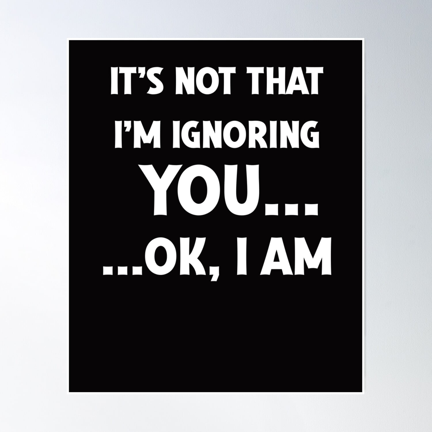 DOPAPRINT It'S Not That I'M Ignoring You... Ok... I Am - Funny ...