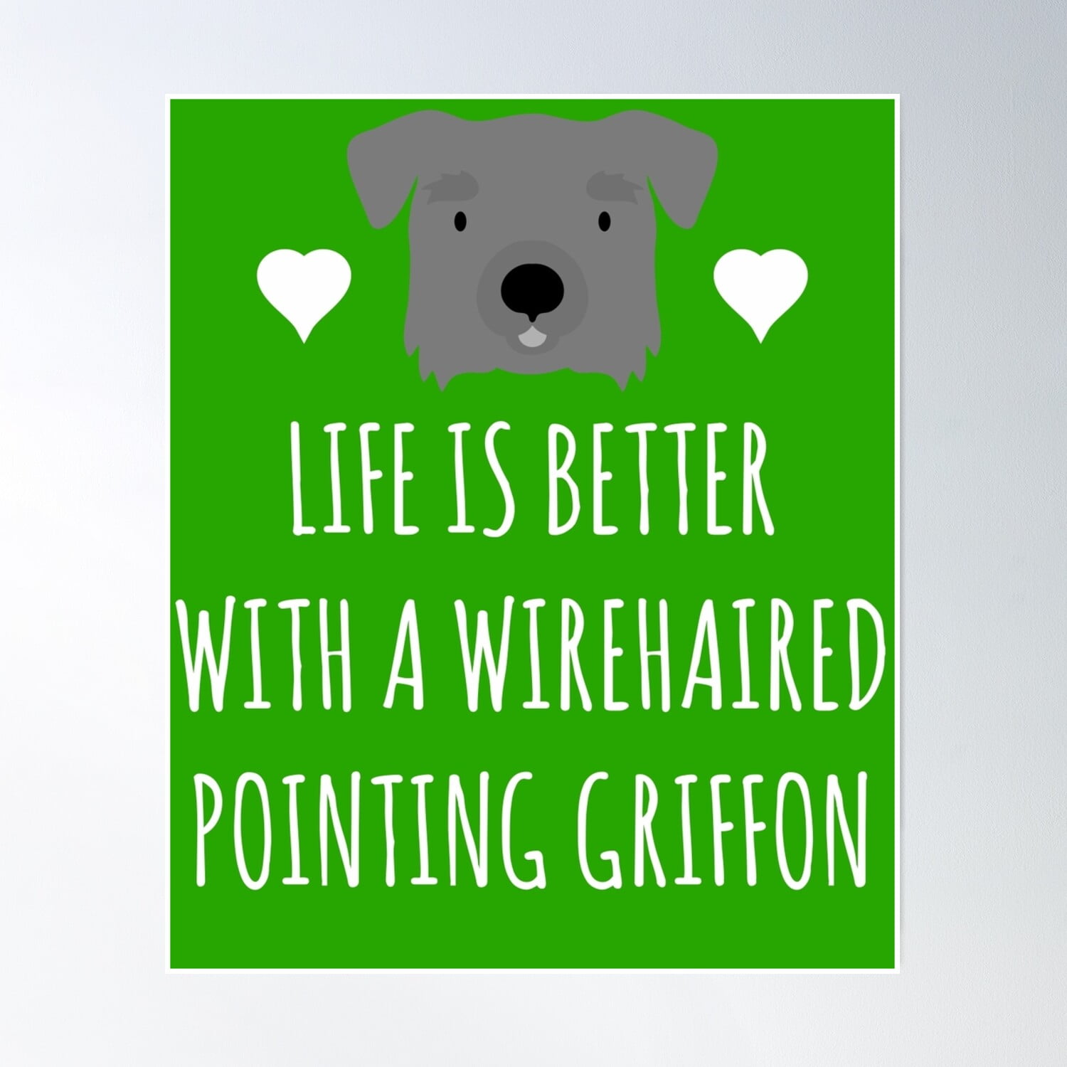 DOPAPRINT Life Is Better With A Wirehaired Pointing Griffon Poster Wall ...