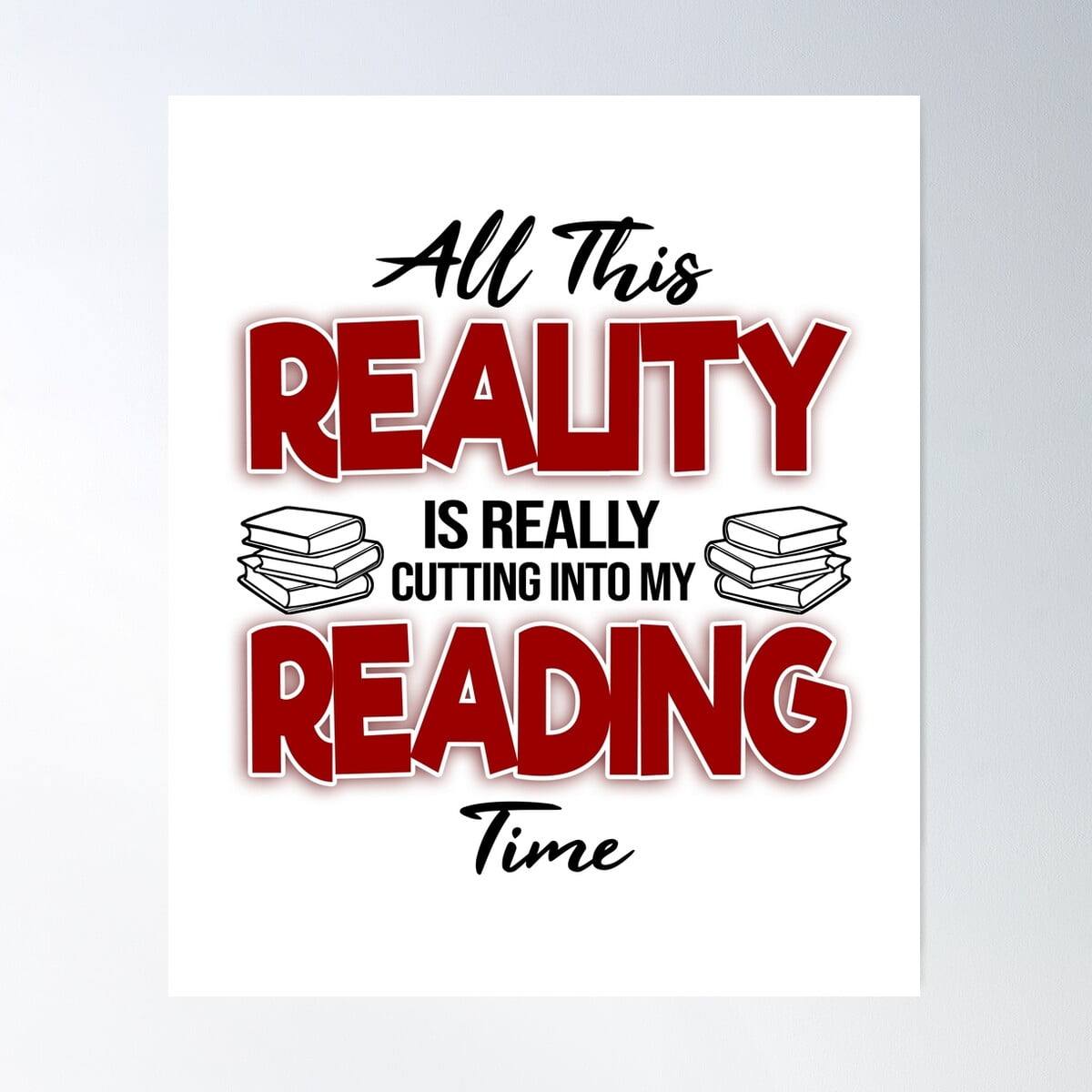 DOPAPRINT All This Reality Is Really Cutting Into My Reading Time ...