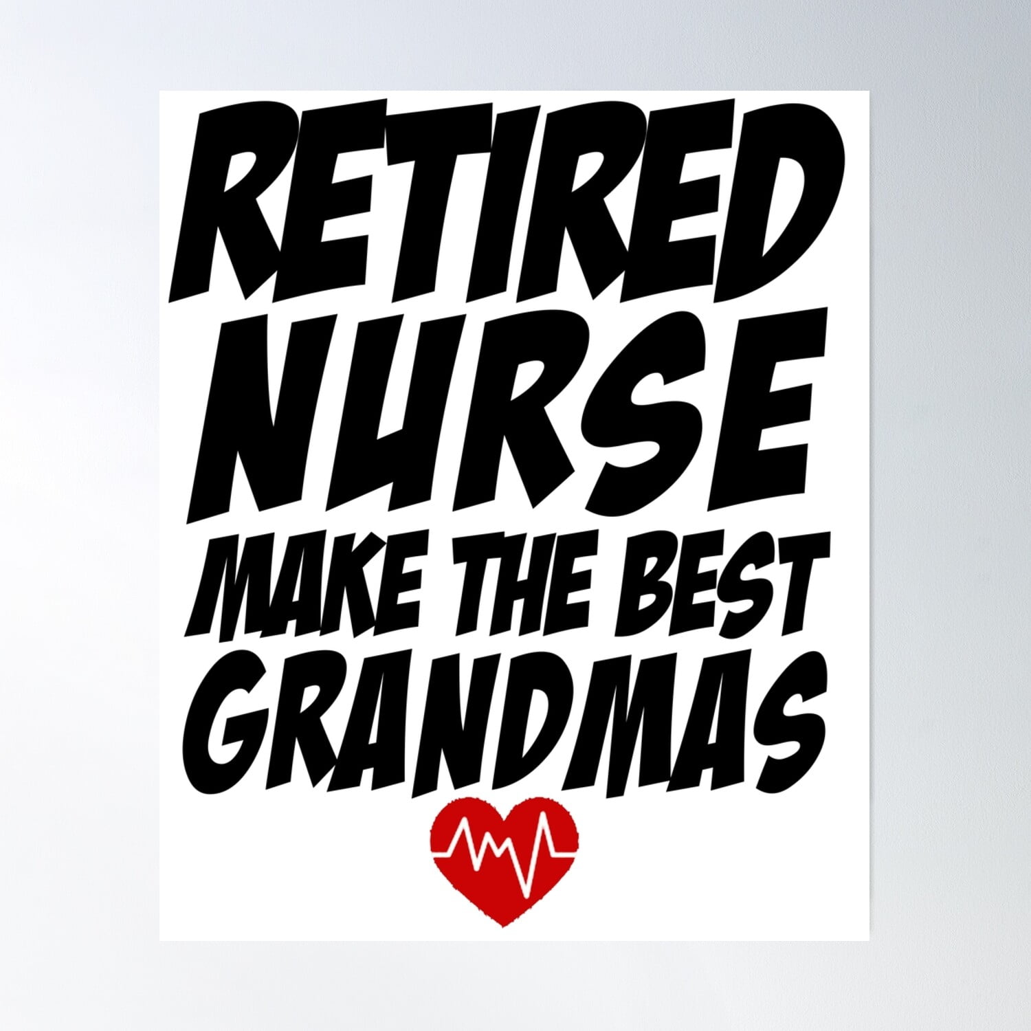 DOPAPRINT Retired Nurses Make The Best Grandmas Poster, Retired Nurse ...
