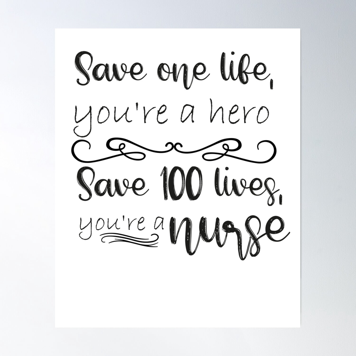 DOPAPRINT Save One Life You'Re A Hero Save A 100 Lives You'Re A Nurse ...