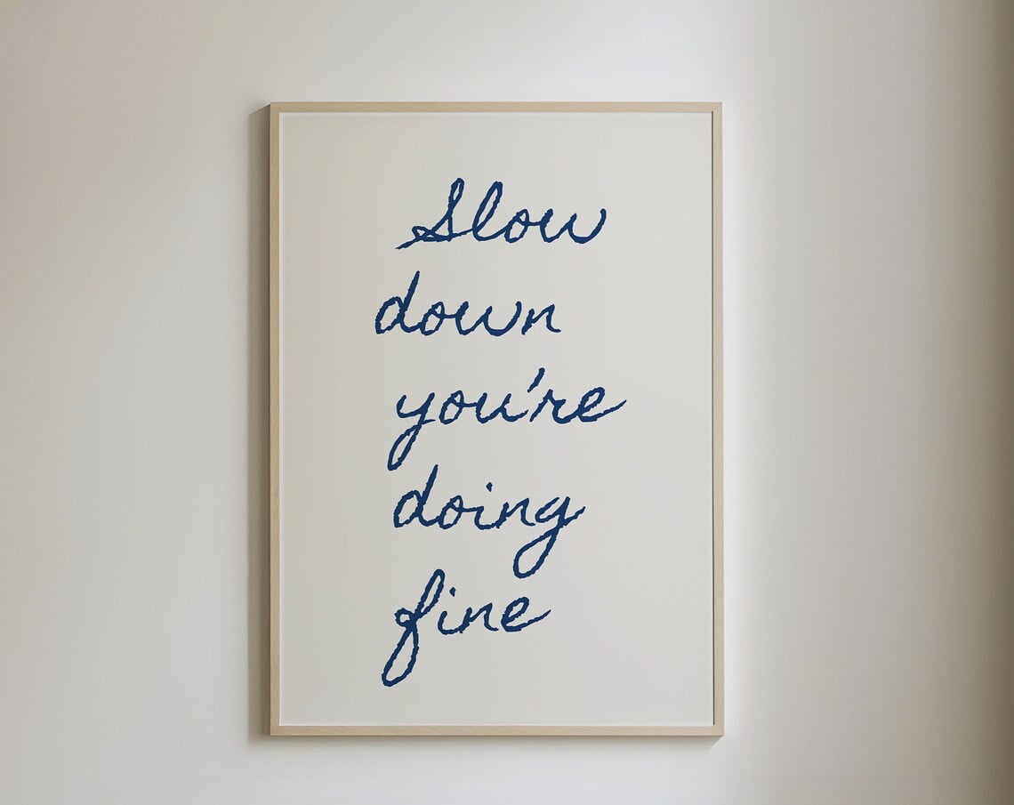 DOPAPRINT Slow Down Your Doing Fine Print, Uplifting Quote Art Print ...