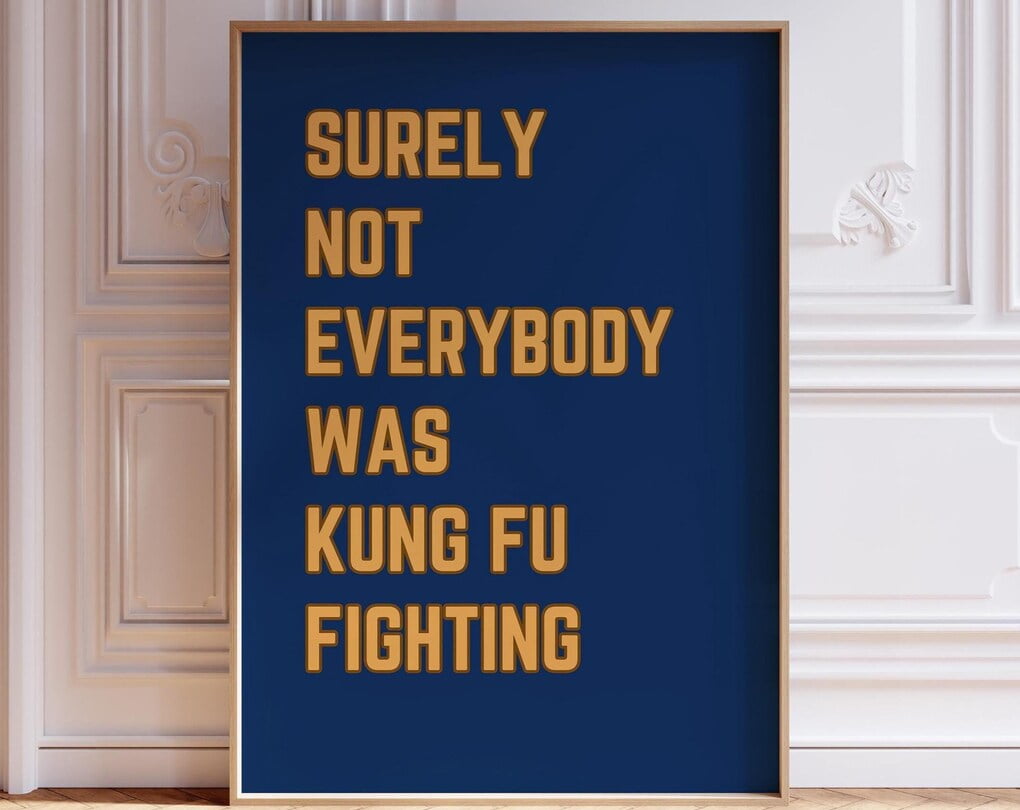DOPAPRINT Surely Not Everybody Was Kung Fu Fighting Print, Sarcasm Home ...
