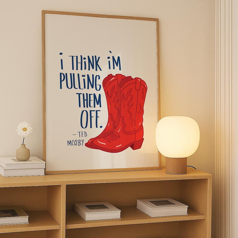DOPAPRINT Ted Mosby Red Boots Poster, Himym Quote Wall Art, Pulling Them Off Print, Funny Tv ...