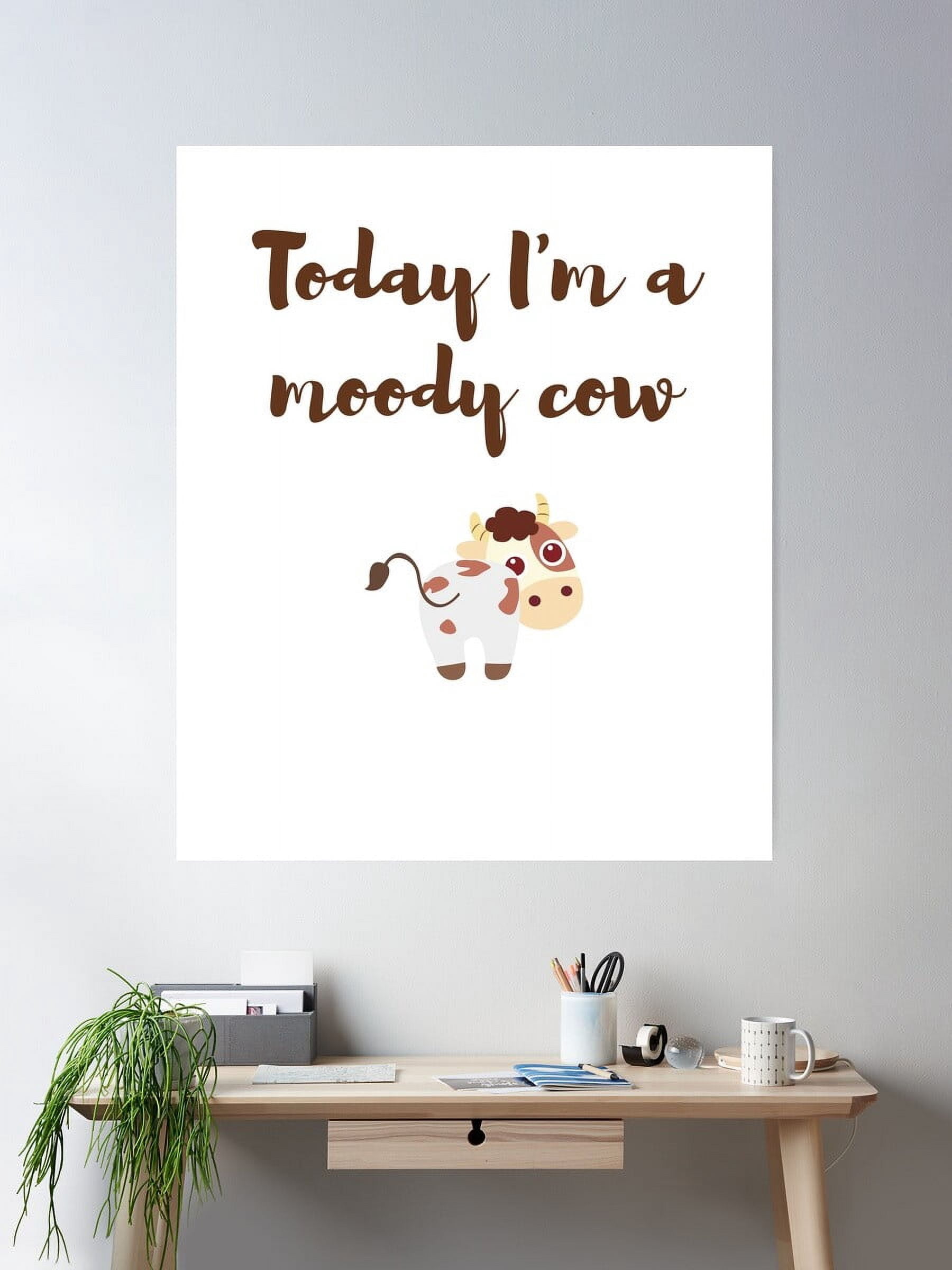DOPAPRINT Today I'M A Moody Cow Poster, Funny Poster, Moody Cow Poster ...