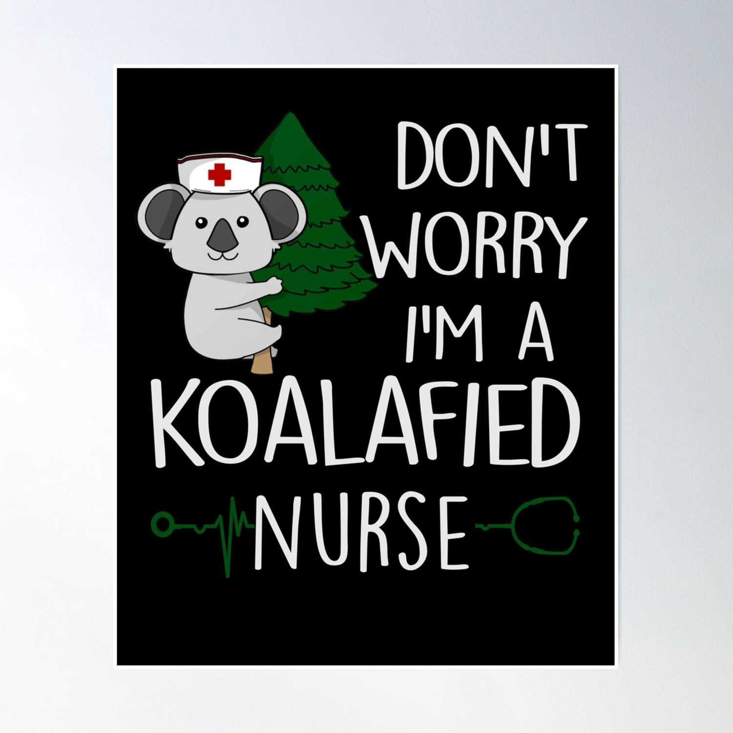 DOPAPRINT Don'T Worry I'M Koalafied Nurse Koala Appreciation Nursing ...