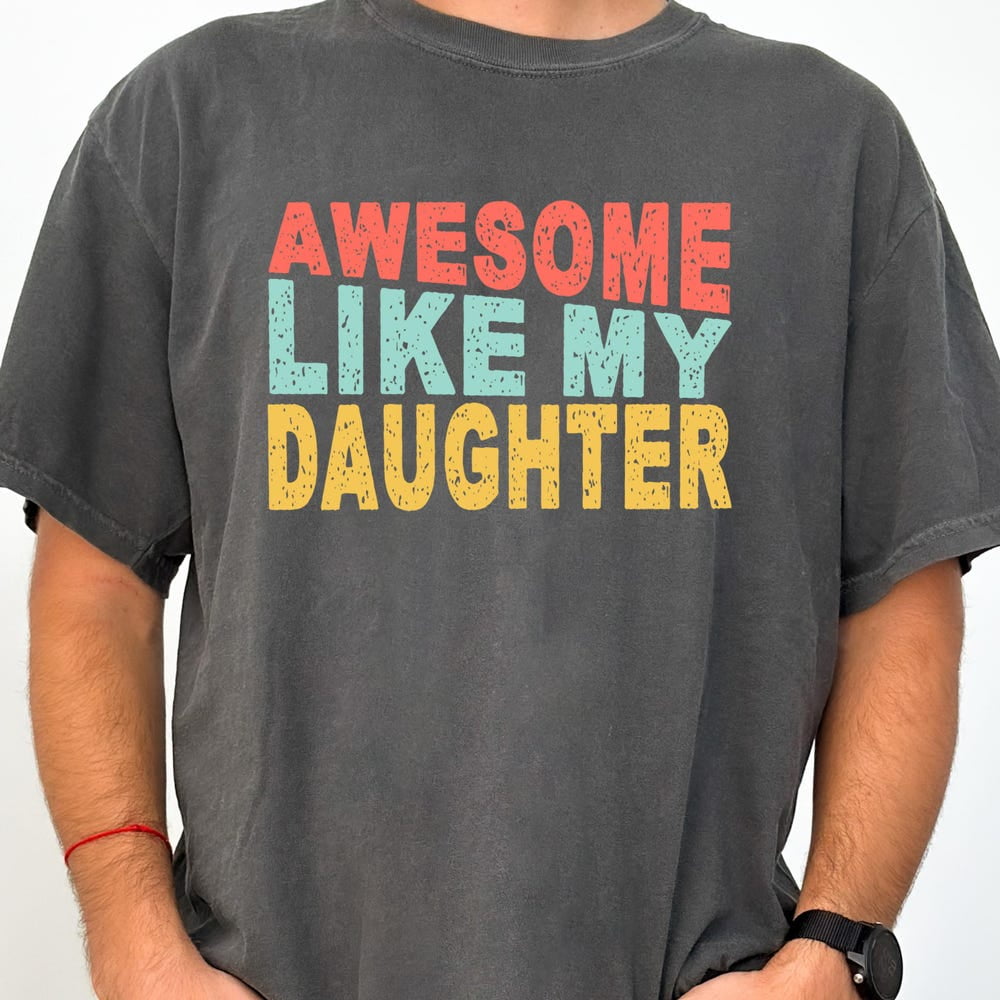 DOPASHIRT Awesome Like My Daughter Shirt, Funny Dad Shirt, Best Dad Ever Shirt, Father'S Day ...