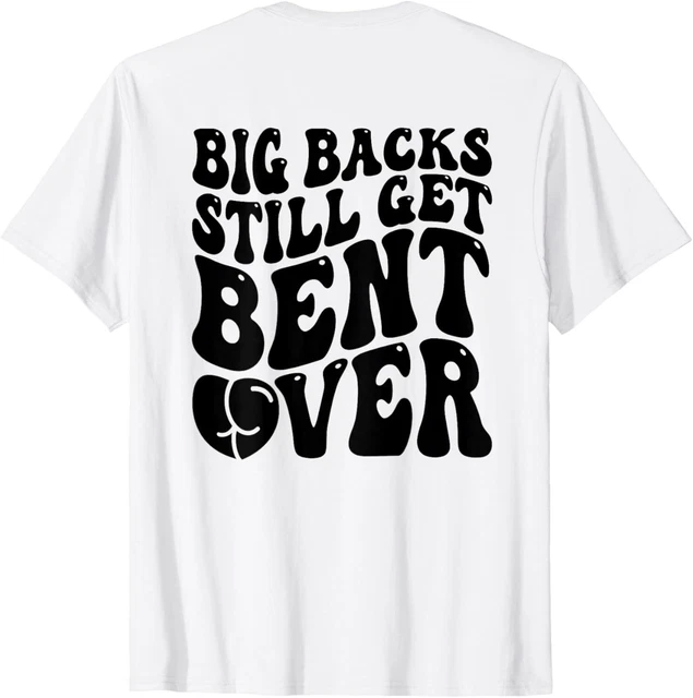DOPASHIRT Big Backs Still Get Bent Over (On Back) T-Shirt Unisex S-5XL ...