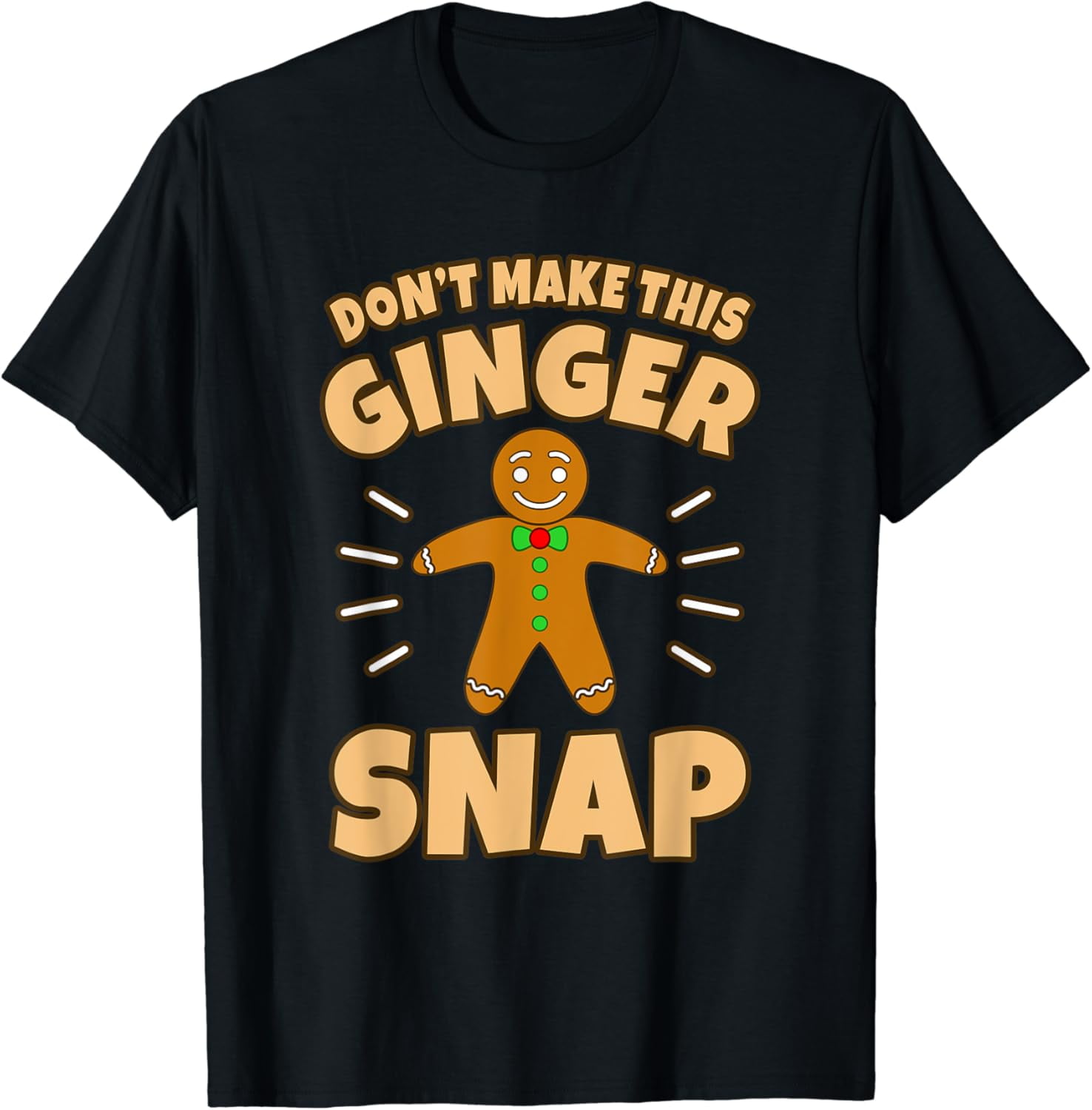 DOPASHIRT Dont Make This Ginger Snap T-Shirt Funny Gingerbread Gift ...