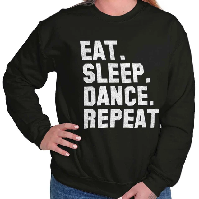 DOPASHIRT Eat Sleep Dance Repeat Dancer Life Motto Sweatshirt Trendy ...