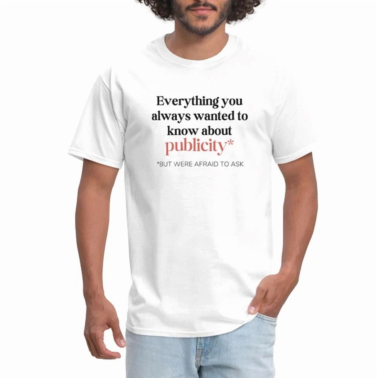 DOPASHIRT Everything You Always Wanted Know About Publicity Men'S T ...
