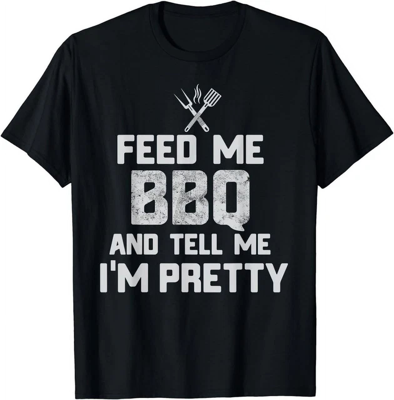 DOPASHIRT Feed Me Bbq And Tell Me I'M Pretty Funny Grill Bbq Unisex S ...