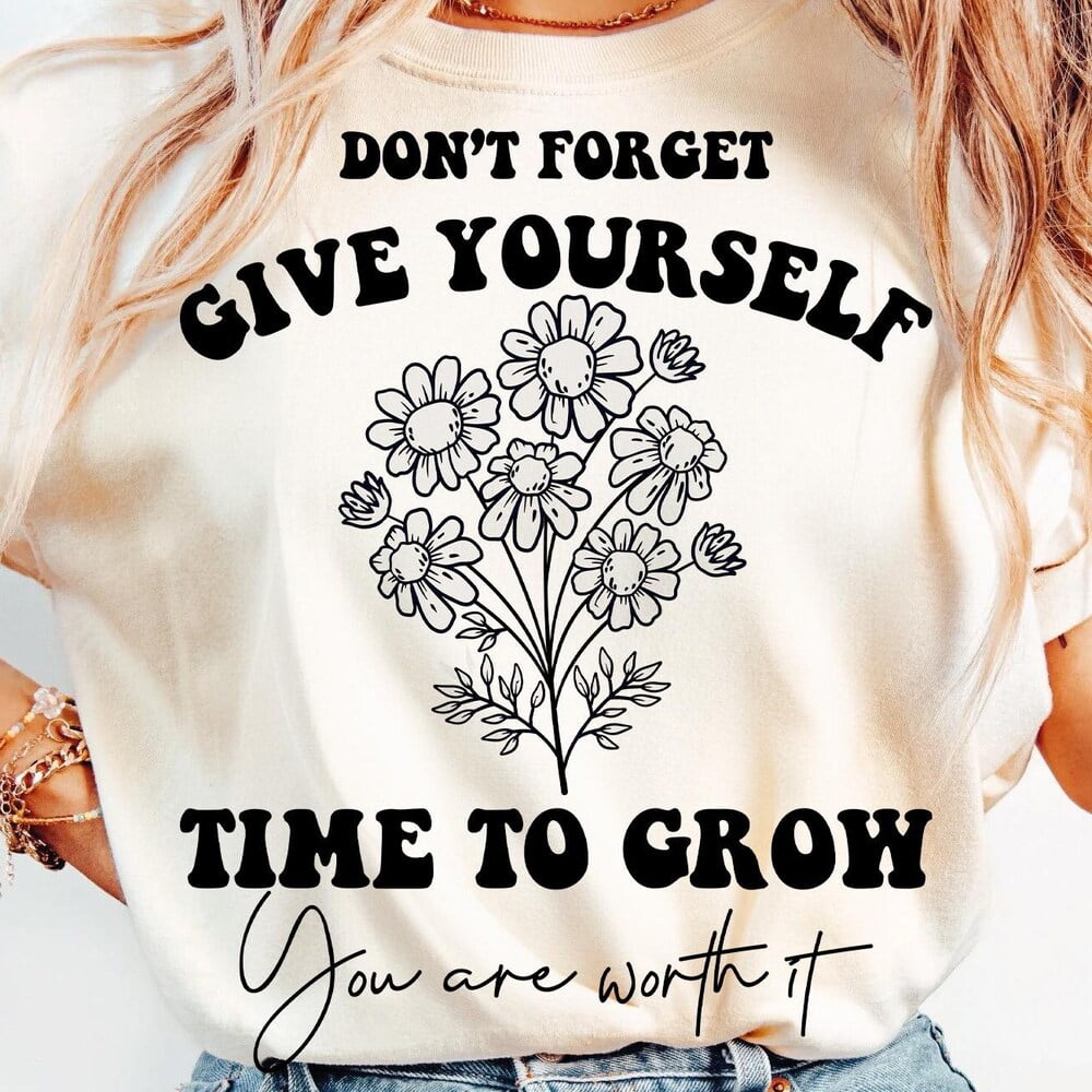 DOPASHIRT Don'T Forget Give Yourself Time To Grow Shirt Self Love Shirt ...