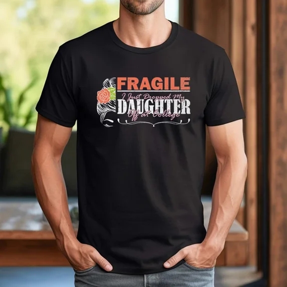 DOPASHIRT Fragile I Just Dropped My Daughter Off At College Moms T ...