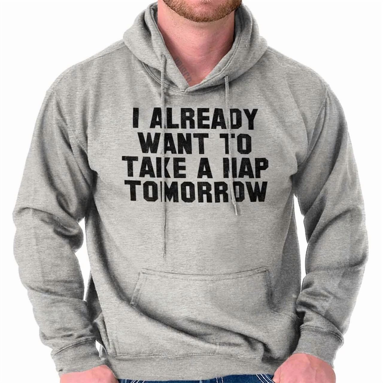 DOPASHIRT Funny Already Want To Nap Tomorrow Hoodie Outdoor Hoodie ...