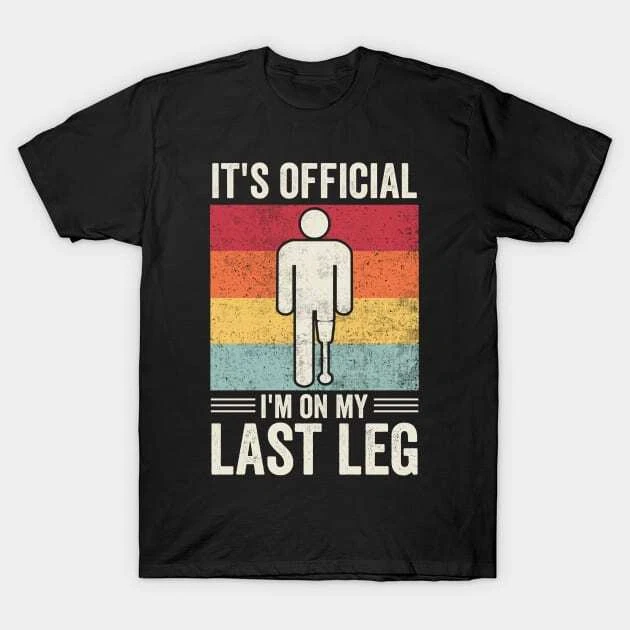 DOPASHIRT Funny Amputee Im On My Last Leg T-Shirt Unisex S-5XL Hot ...