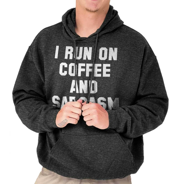 DOPASHIRT Funny Caffeine I Run On Coffee And Sarcasm Hoodie Outdoor ...