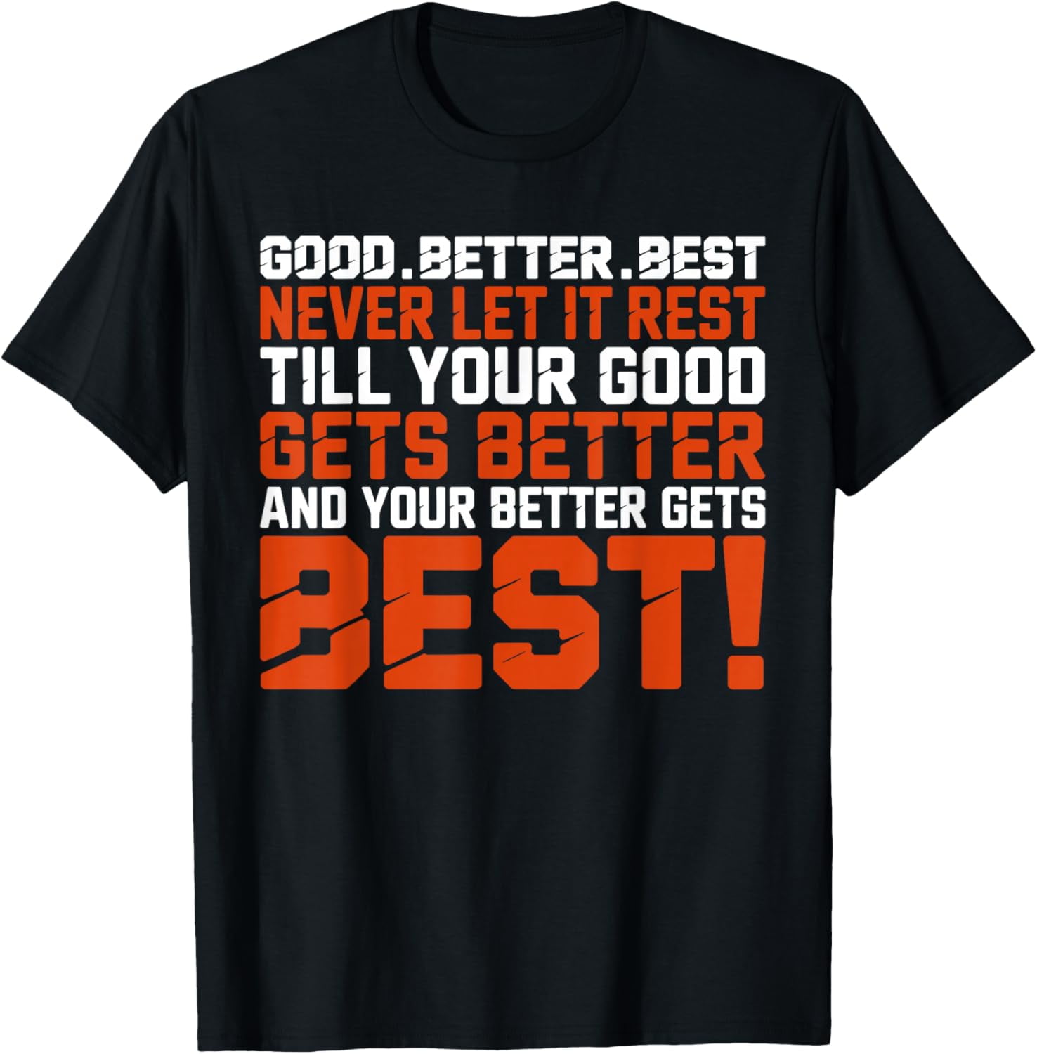 DOPASHIRT Good Better Best Never Let It Rest, Till Your Good Gets Best ...