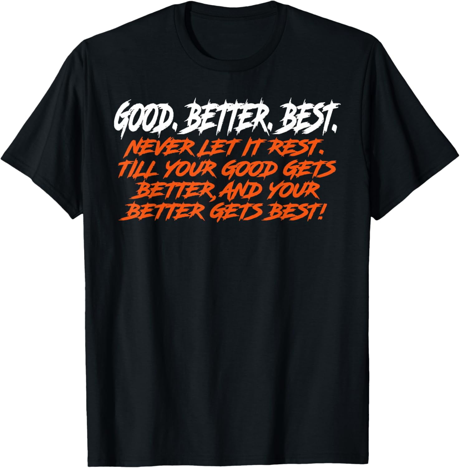 DOPASHIRT Good Better Best Never Let It Rest Till Your Good Gets Shirt ...