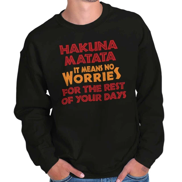 DOPASHIRT Hakuna No Worries For The Rest Of Your Days Sweatshirt Trendy ...