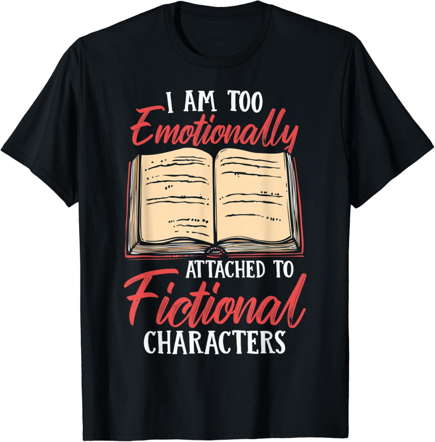DOPASHIRT I Am Too Emotionally Attached To Fictional Characters T-Shirt ...
