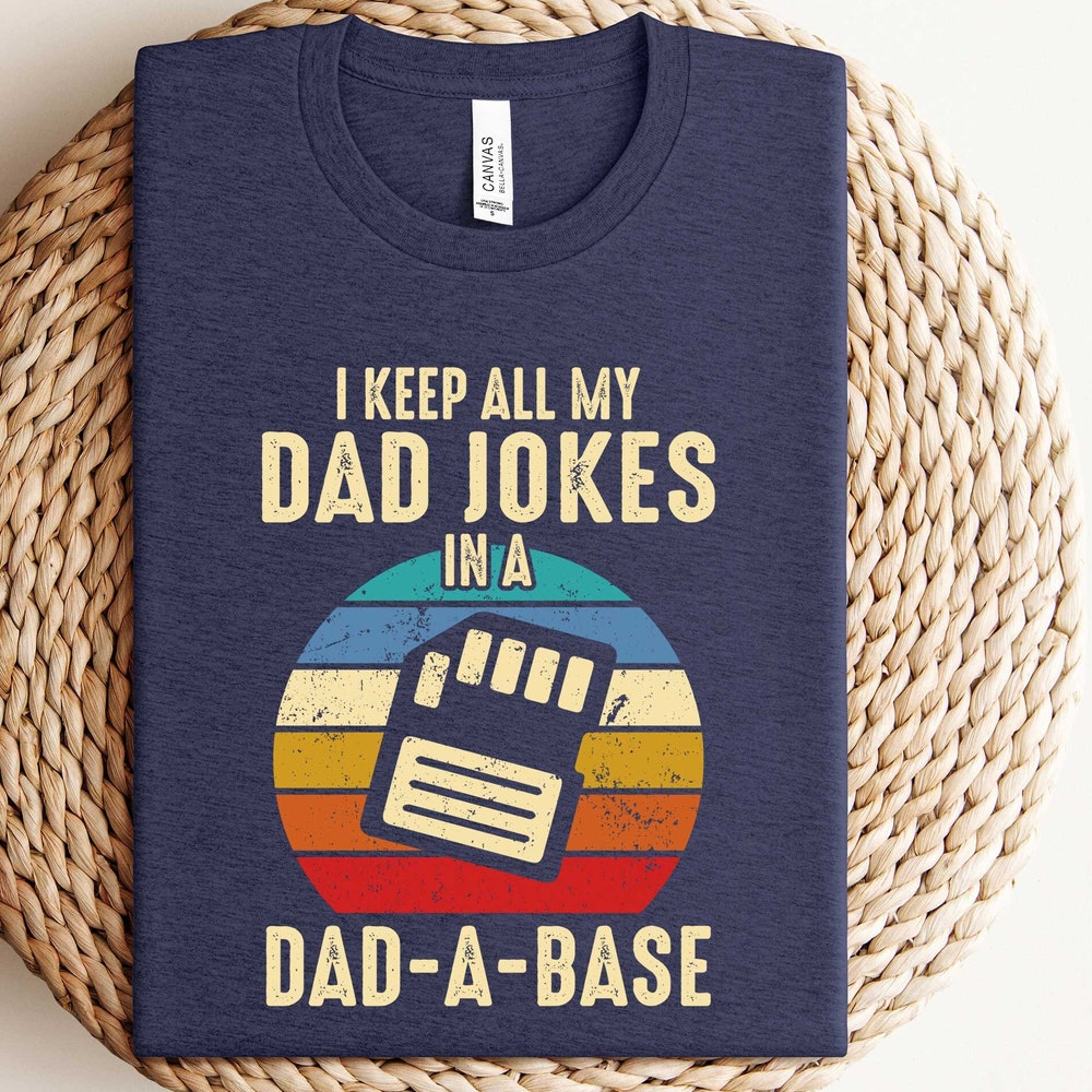 DOPASHIRT I Keep All My Dad In A Dad-a-Base Shirt, Dad Shirt, New Dad ...