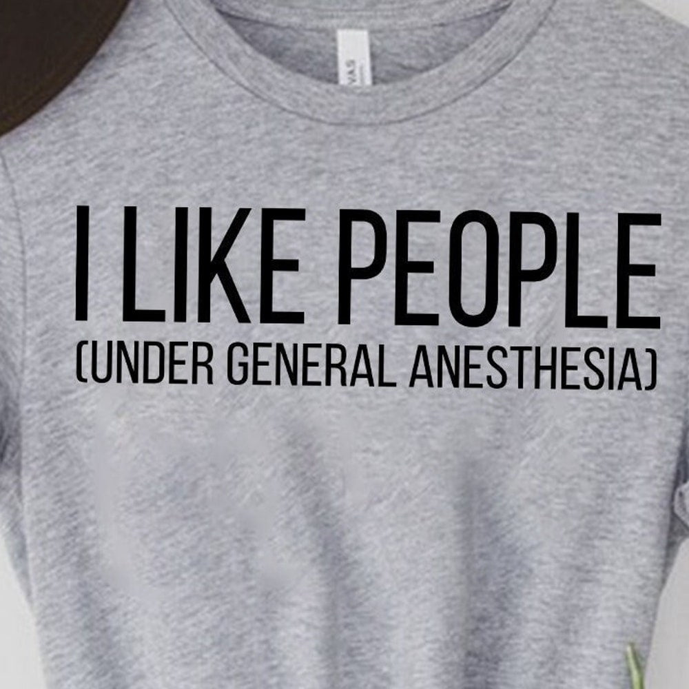 DOPASHIRT I Like People Under General Anesthesia Shirt, Doctor Shirt ...