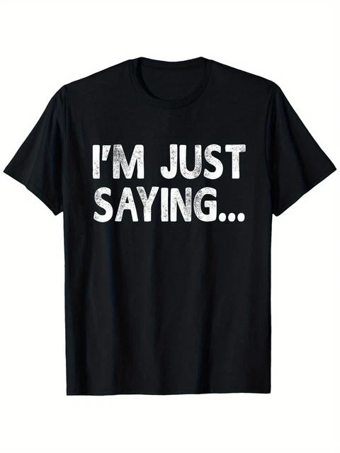 DOPASHIRT I'M Just Saying... Funny Sayings Men'S Cotton T-Shirt Unisex ...
