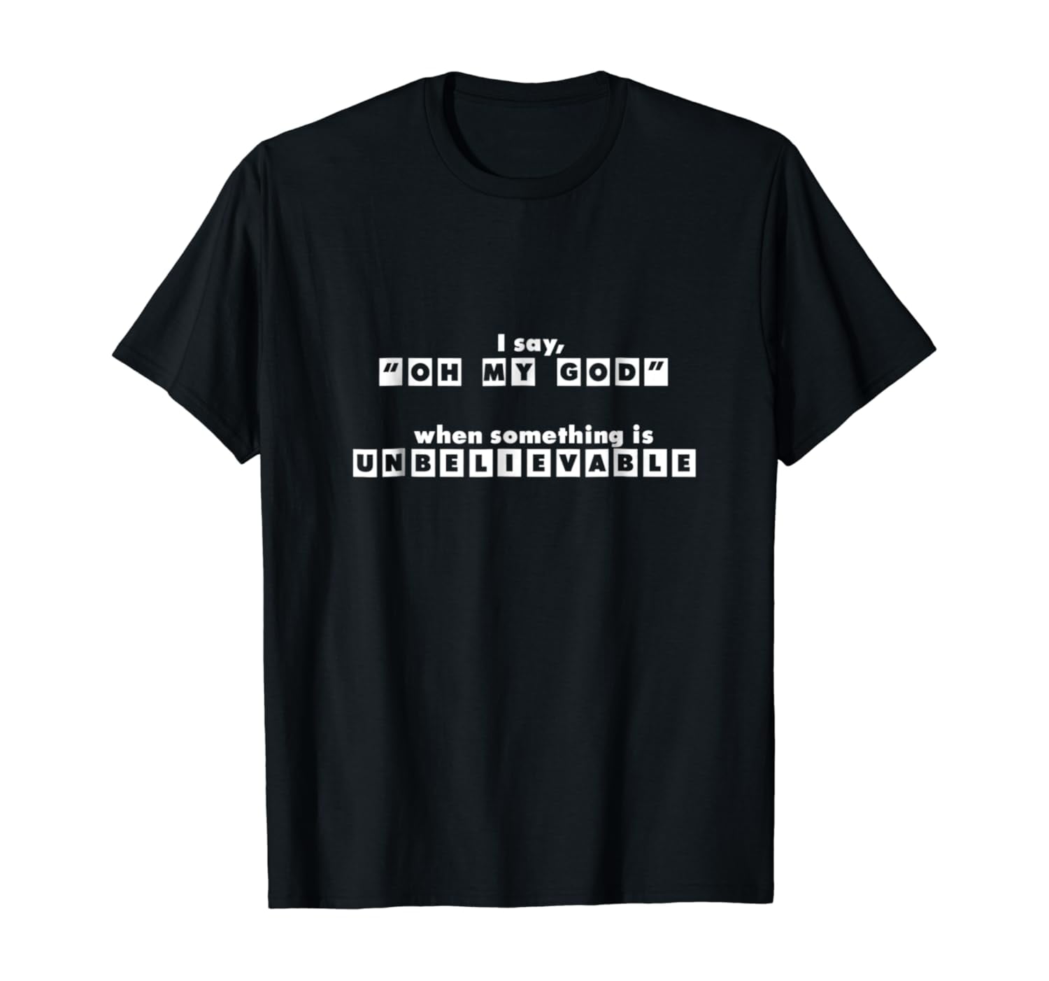 DOPASHIRT I Say, "Oh My God" When Something Is Unbelievable T-Shirt ...