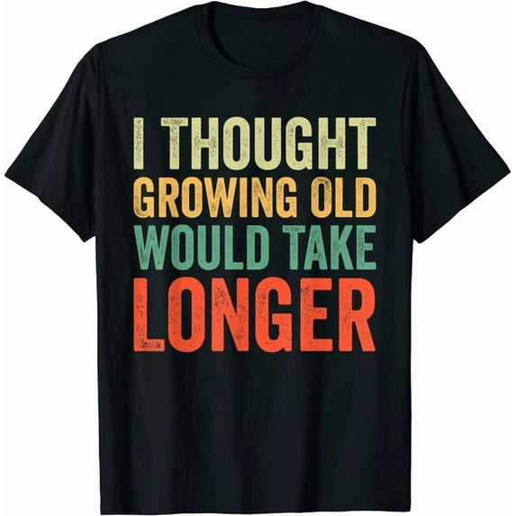 DOPASHIRT I Thought Growing Old Would Take Longer T-Shirt Quote Saying ...
