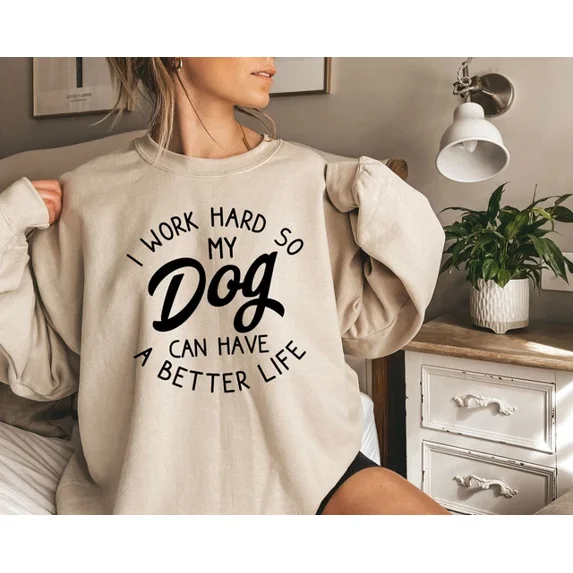 DOPASHIRT I Work Hard So My Dog Can Have A Better Life, Animal Lover ...