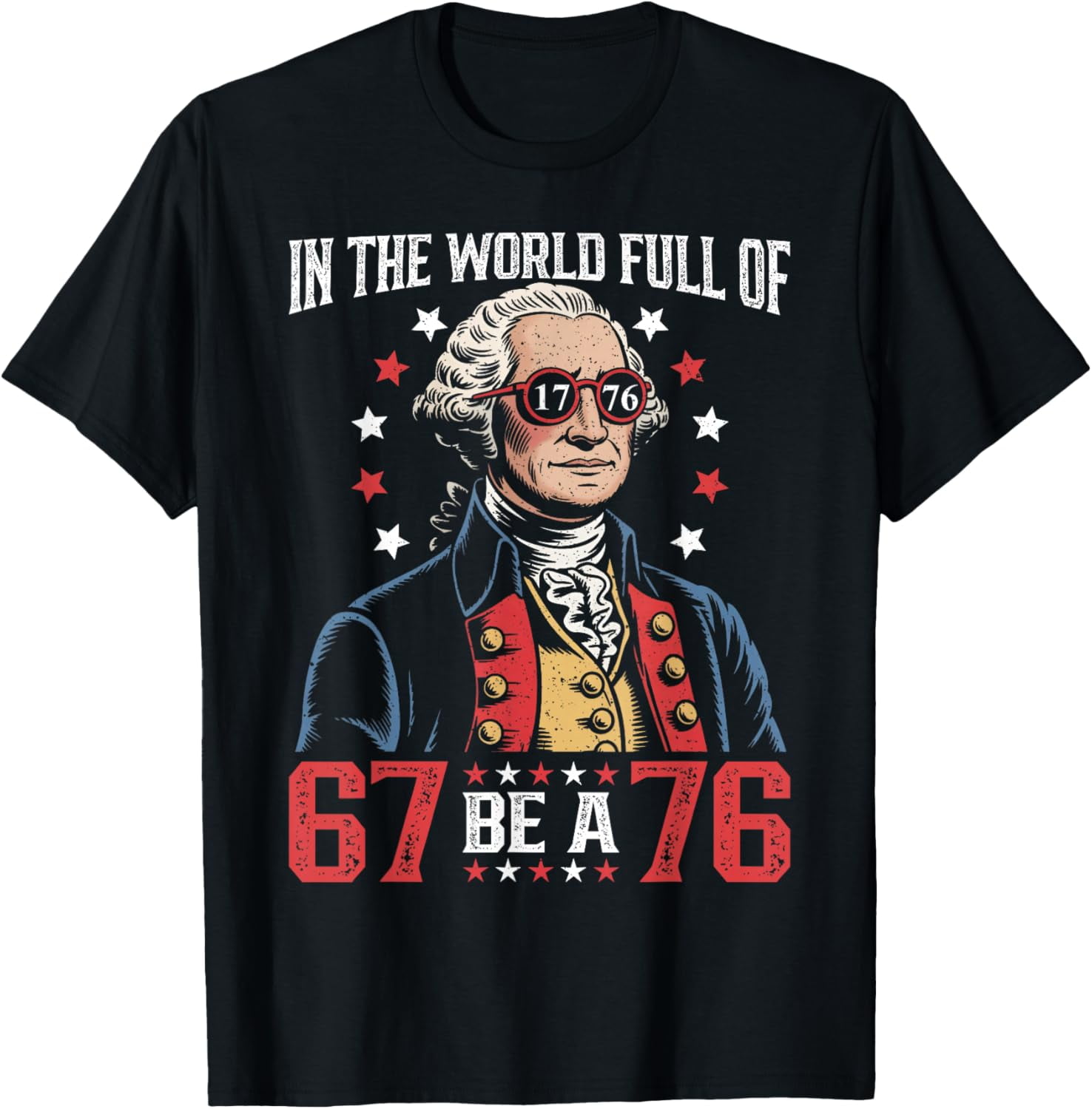 DOPASHIRT In The World Full Of 67 To Be A 76 George Washington 67 T-Shirt Unisex S-5XL Hot ...