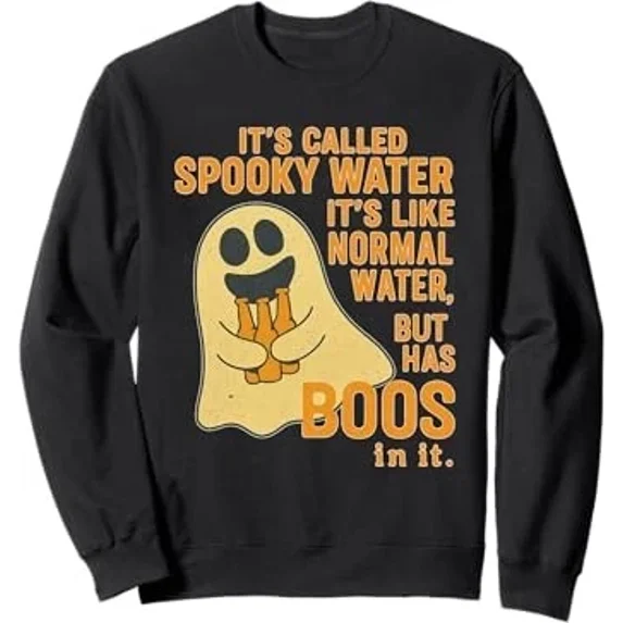 DOPASHIRT It'S Called Spooky Water It'S Like Normal Water Crewneck ...