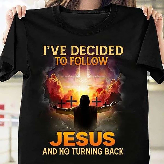 DOPASHIRT Jesus Christ Heaven Ive Decided To Follow Jesus And No ...
